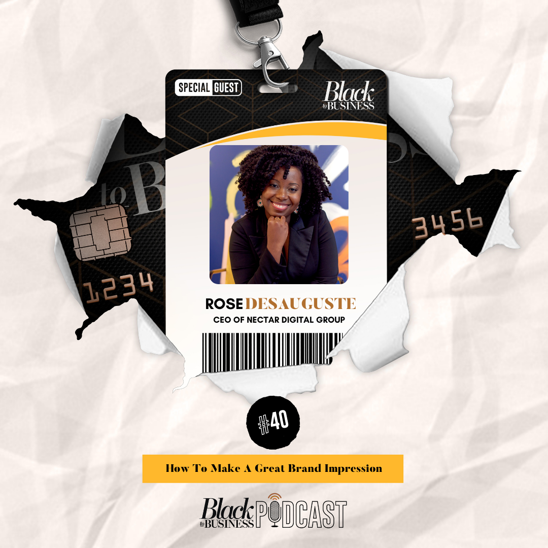 40: How To Make A Great Brand Impression w/ Rose Desauguste - Black to ...
